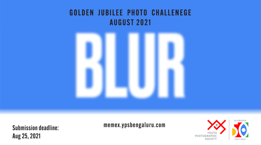 GOLDEN JUBILEE PHOTO CHALLENGE – BLUR | Youth Photographic Society